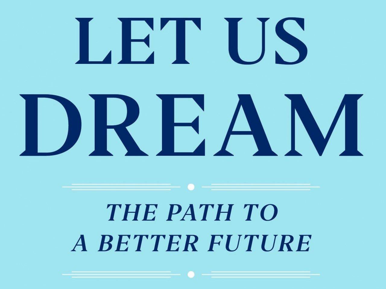 Let Us Dream. The Path to a Better Future